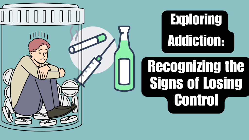 Exploring Addiction: Recognizing the Signs of Losing Control