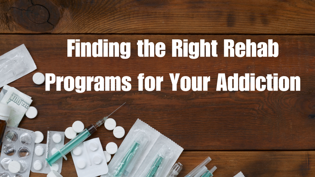 Finding the Right Rehab Programs for Your Addiction