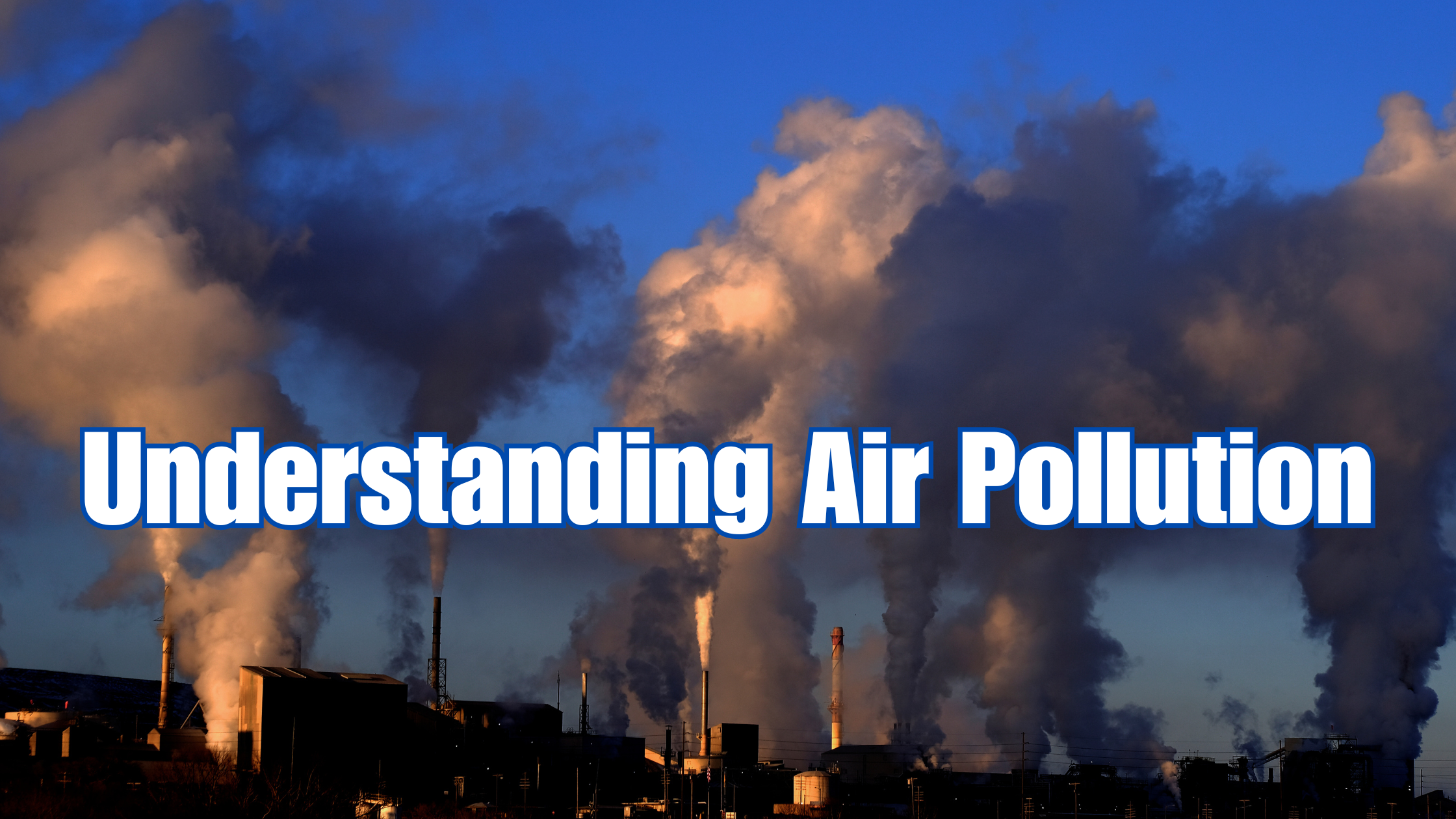 Understanding Air Pollution: Causes, Effects, and Solutions